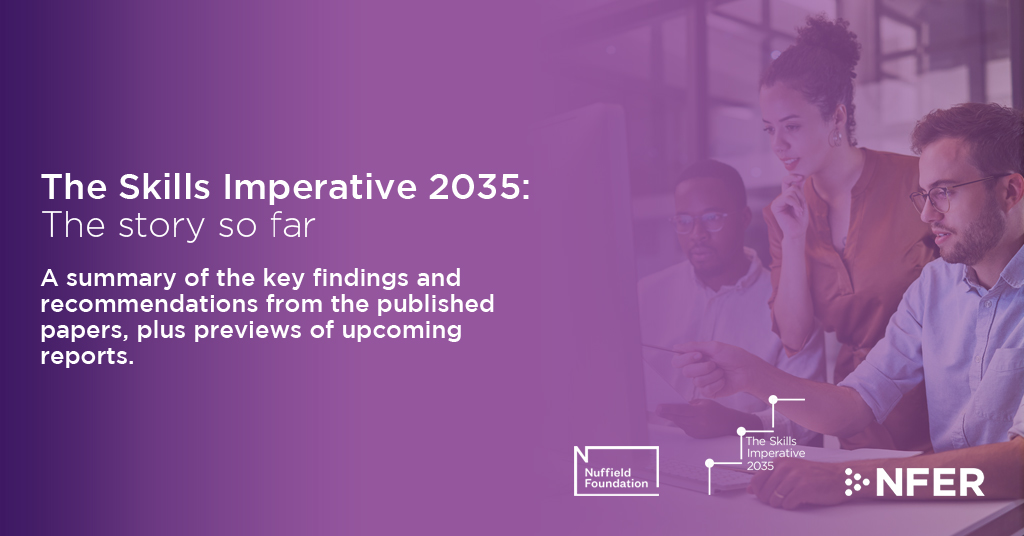 The Skills Imperative 2035: The story so far - NFER
